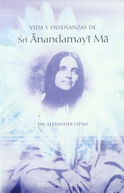 ESPIRITUALIDAD : VIDA Y ENSEÑANZAS DE SRI ANANDAMAYI MA
